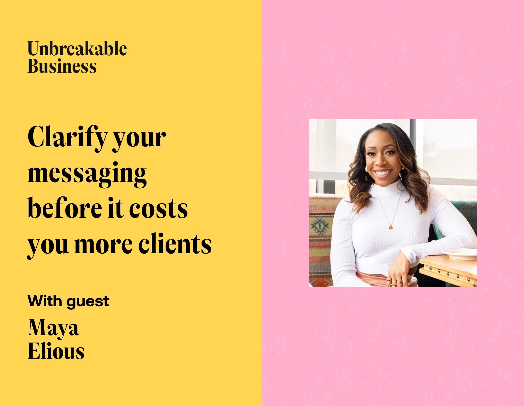 Clarify your messaging before it costs you more clients with Maya Elious