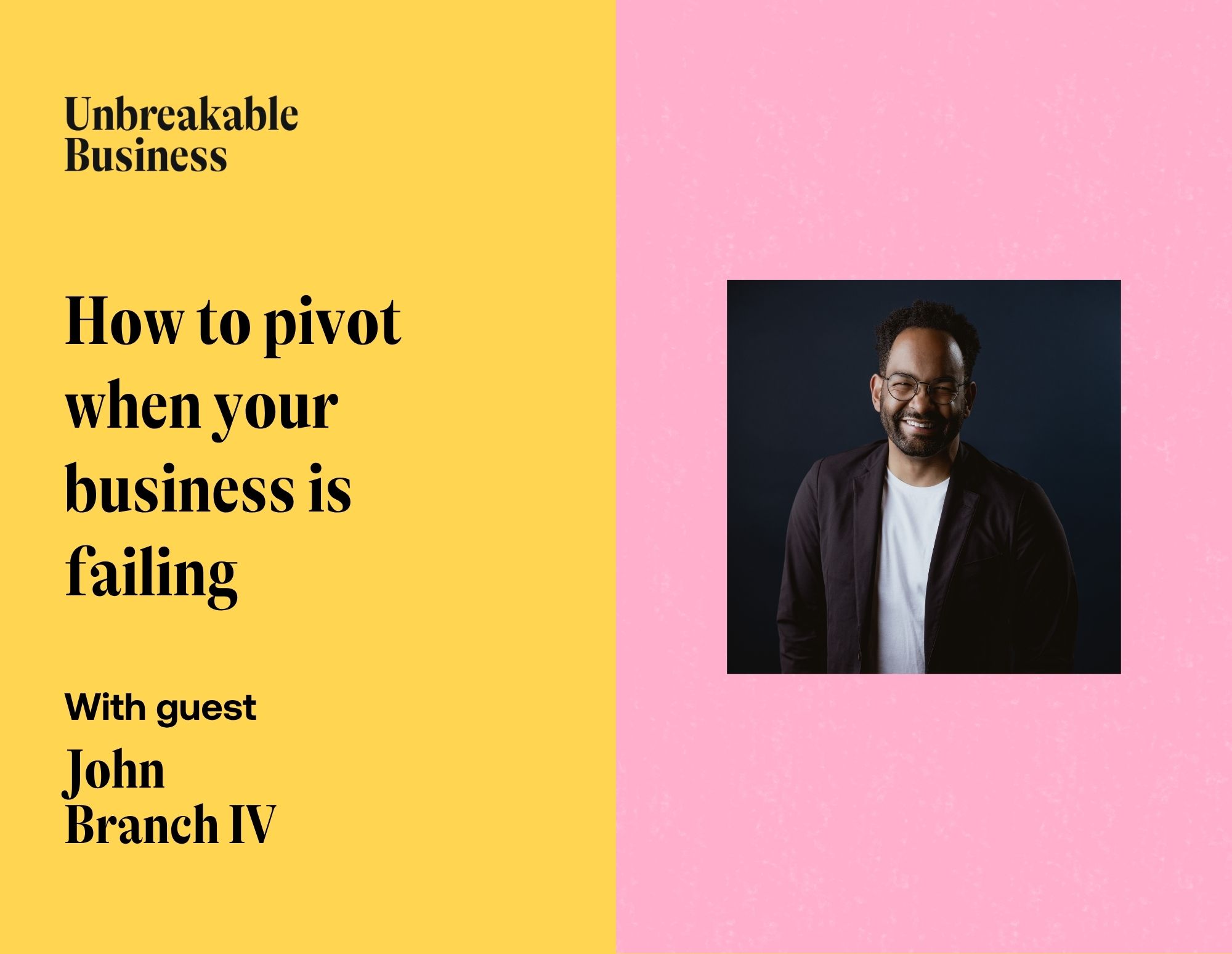How to pivot when your business is failing with John Branch IV